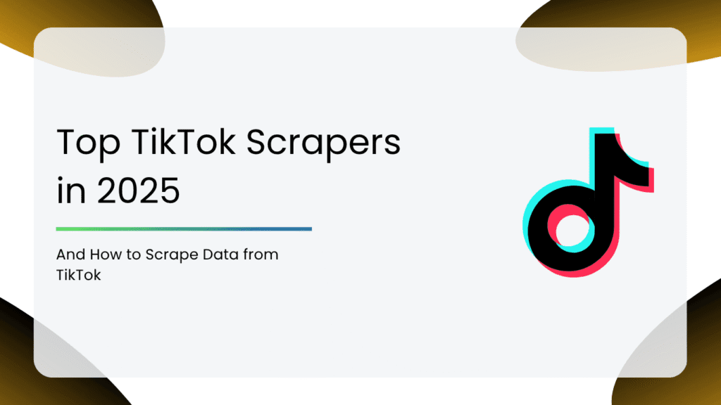 The Top 6 TikTok Scrapers in 2025 and How to Scrape Data from TikTok ...