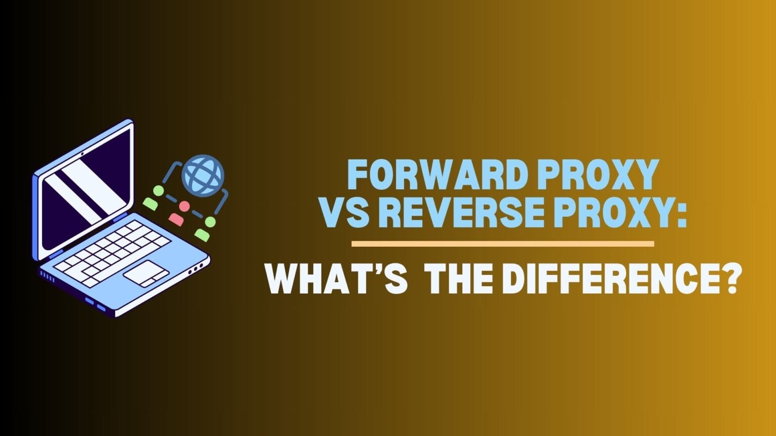 Forward Proxy vs Reverse Proxy: What’s the Difference? - Smacient