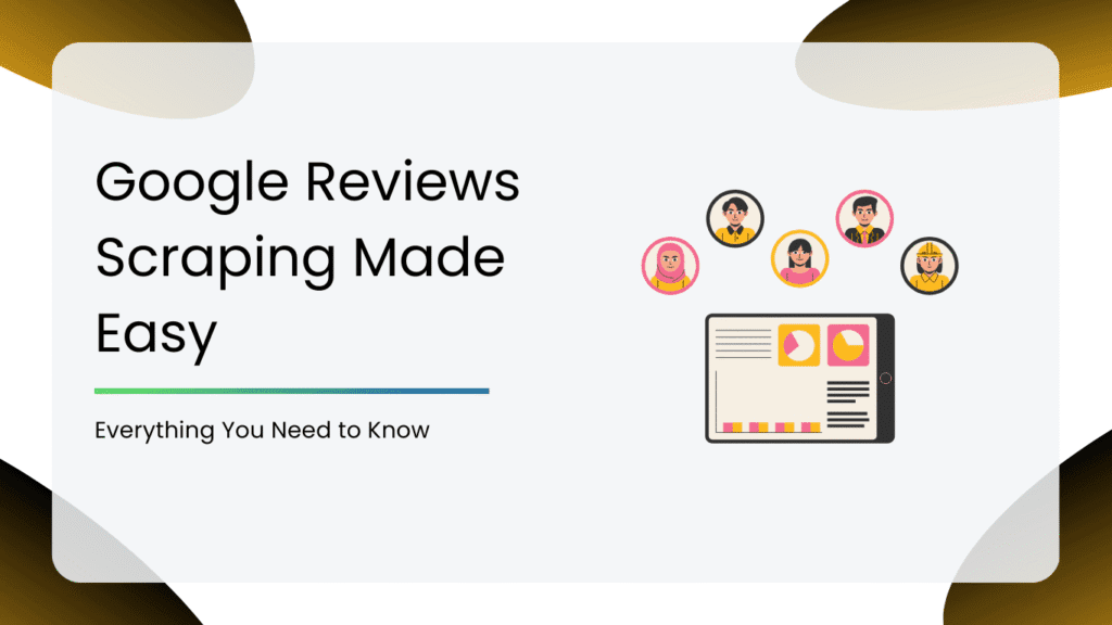 Google Reviews Scraping Made Easy: Everything You Need to Know - Smacient