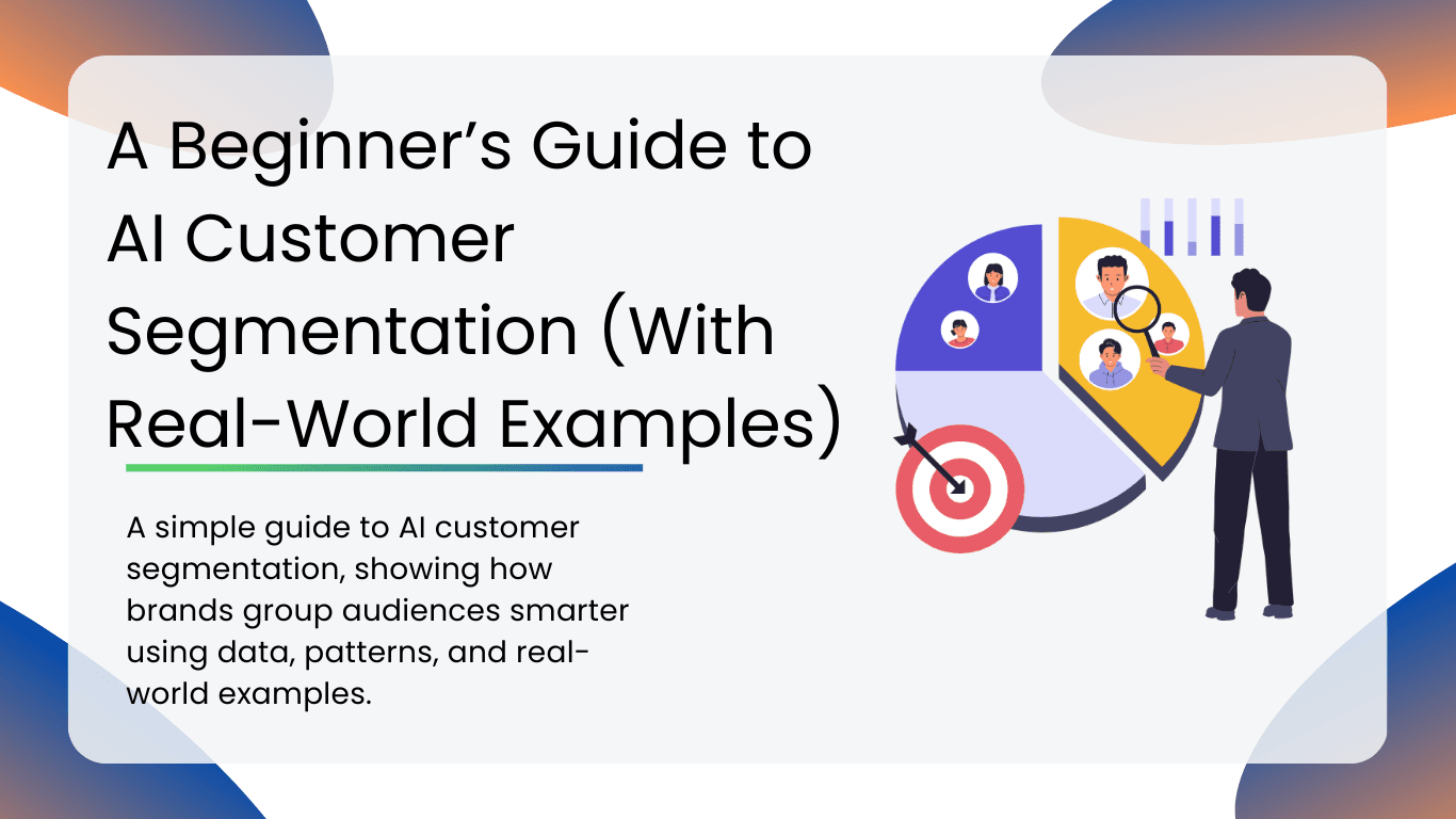 A Beginner’s Guide to AI Customer Segmentation (With Real-World Examples) - Smacient